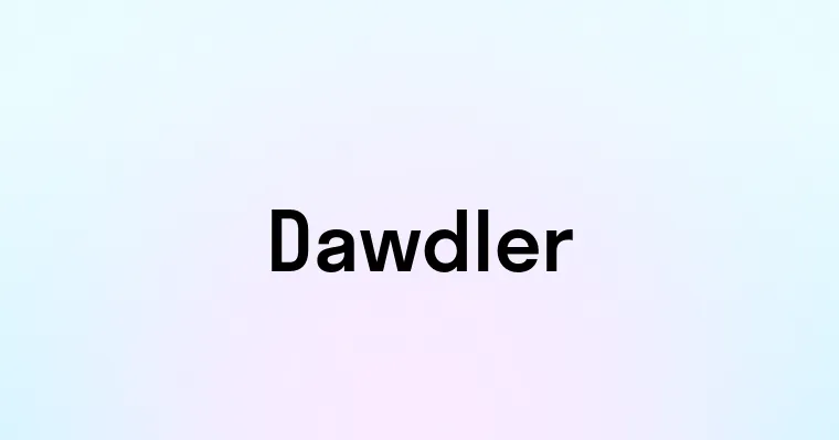 Dawdler — перевод, транскрипция, произношение и примеры