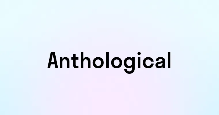 Anthological — перевод, транскрипция, произношение и примеры