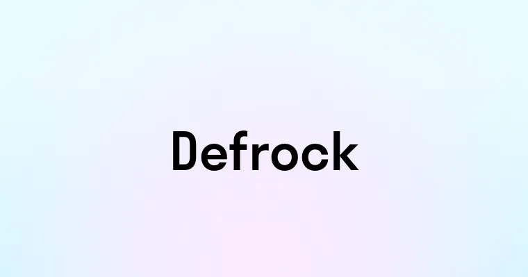Defrock — перевод, транскрипция, произношение и примеры