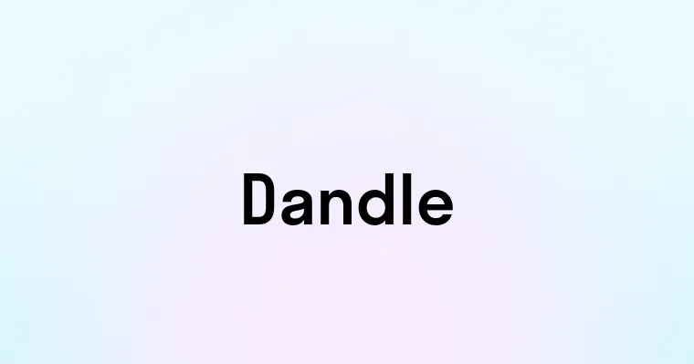 Dandle — перевод, транскрипция, произношение и примеры