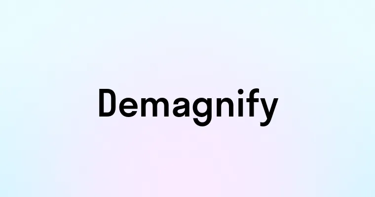 Demagnify — перевод, транскрипция, произношение и примеры