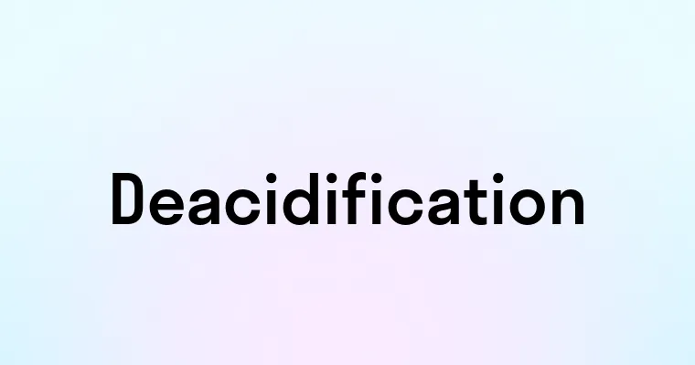 Deacidification — перевод, транскрипция, произношение и примеры