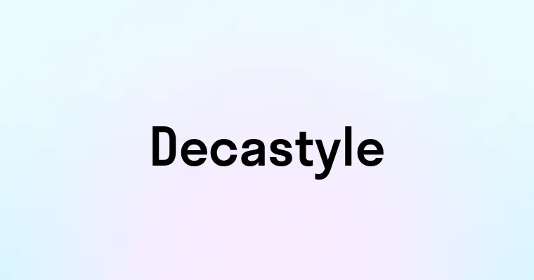 Decastyle — перевод, транскрипция, произношение и примеры