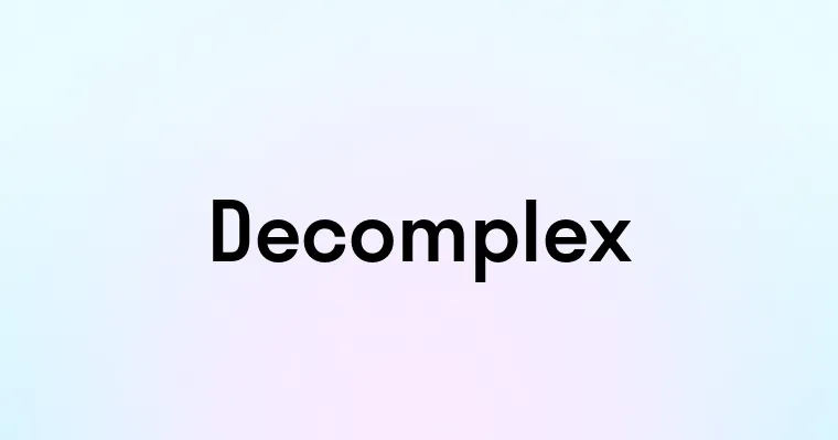 Decomplex — перевод, транскрипция, произношение и примеры