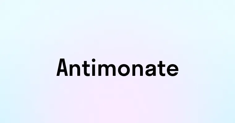 Antimonate — перевод, транскрипция, произношение и примеры