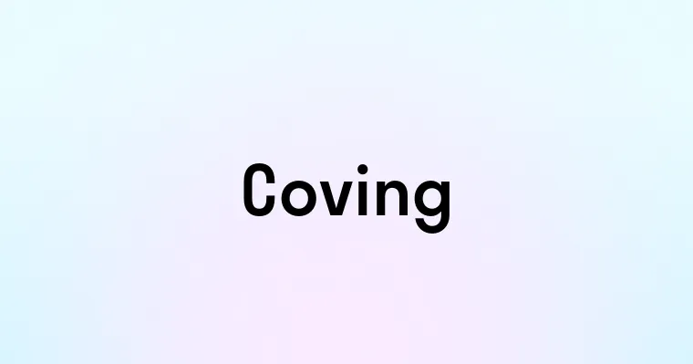 Coving — перевод, транскрипция, произношение и примеры