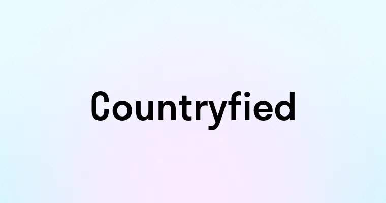 Countryfied — перевод, транскрипция, произношение и примеры