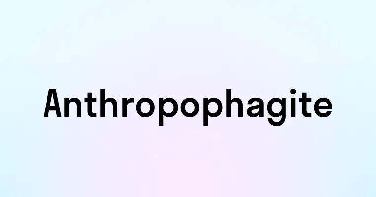 Anthropophagite — перевод, транскрипция, произношение и примеры