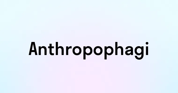 Anthropophagi — перевод, транскрипция, произношение и примеры