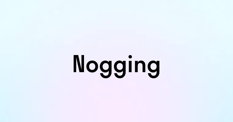Nogging — перевод, транскрипция, произношение и примеры