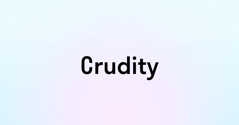 Crudity — перевод, транскрипция, произношение и примеры
