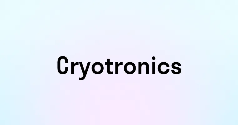 Cryotronics — перевод, транскрипция, произношение и примеры