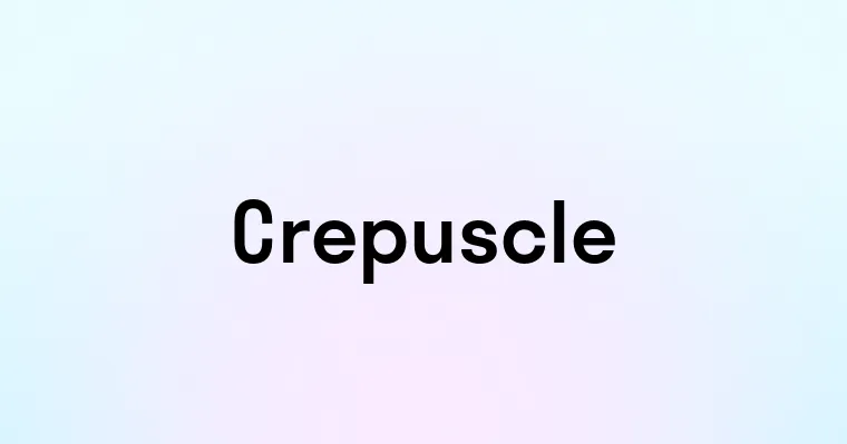 Crepuscle — перевод, транскрипция, произношение и примеры