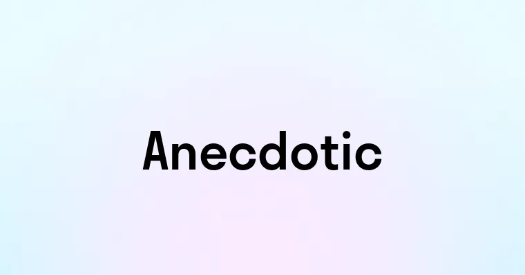 Anecdotic — перевод, транскрипция, произношение и примеры