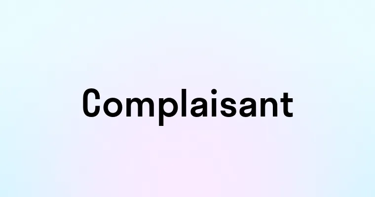 Complaisant — перевод, транскрипция, произношение и примеры