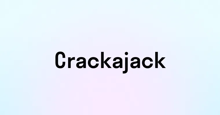 Crackajack — перевод, транскрипция, произношение и примеры
