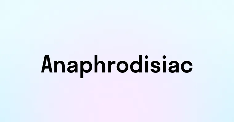 Anaphrodisiac — перевод, транскрипция, произношение и примеры