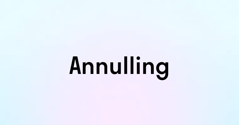 Annulling — перевод, транскрипция, произношение и примеры