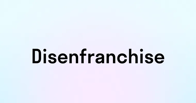 Disenfranchise — перевод, транскрипция, произношение и примеры