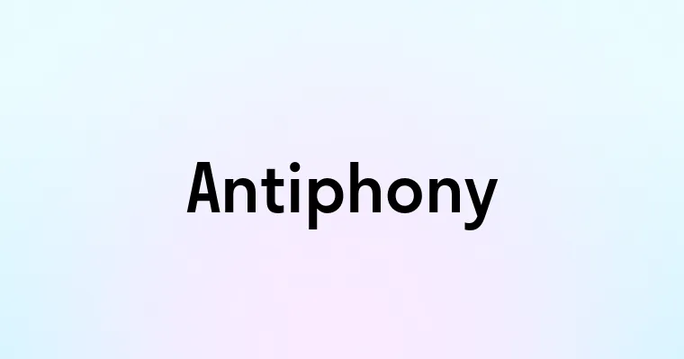 Antiphony — перевод, транскрипция, произношение и примеры