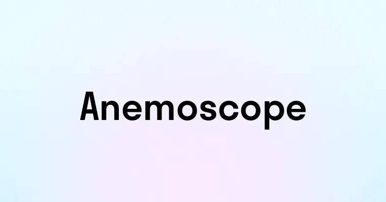 Anemoscope — перевод, транскрипция, произношение и примеры