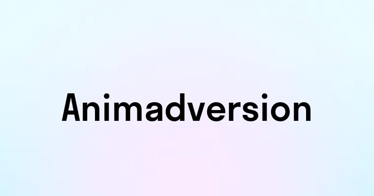 Animadversion — перевод, транскрипция, произношение и примеры