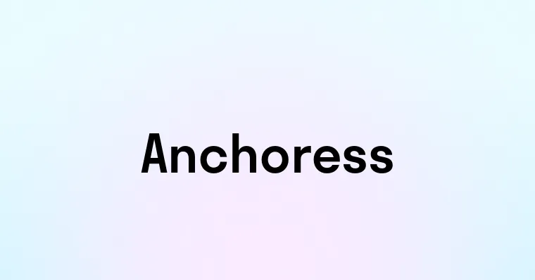 Anchoress — перевод, транскрипция, произношение и примеры