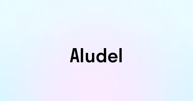 Aludel — перевод, транскрипция, произношение и примеры