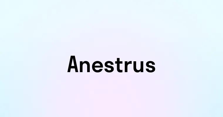 Anestrus — перевод, транскрипция, произношение и примеры