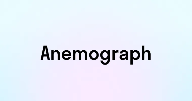 Anemograph — перевод, транскрипция, произношение и примеры