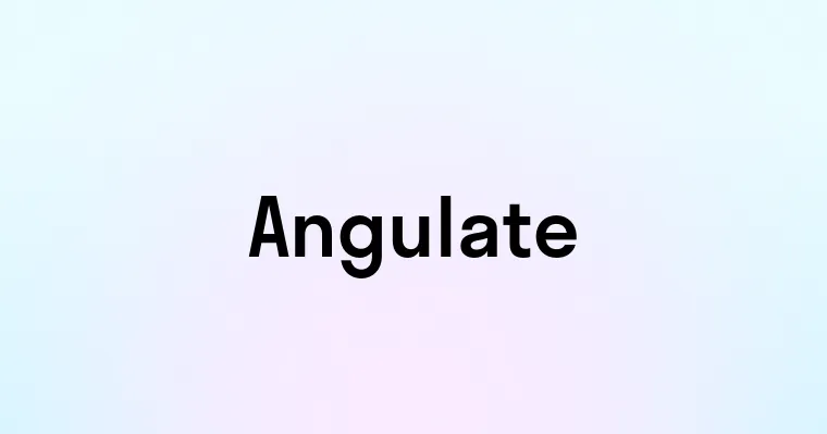 Angulate — перевод, транскрипция, произношение и примеры