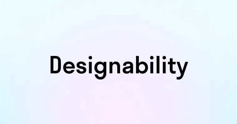 Designability — перевод, транскрипция, произношение и примеры
