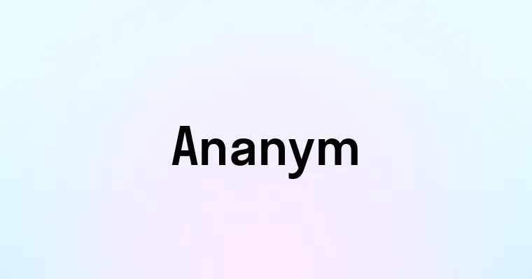 Ananym — перевод, транскрипция, произношение и примеры