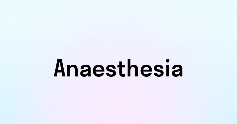 Anaesthesia — перевод, транскрипция, произношение и примеры