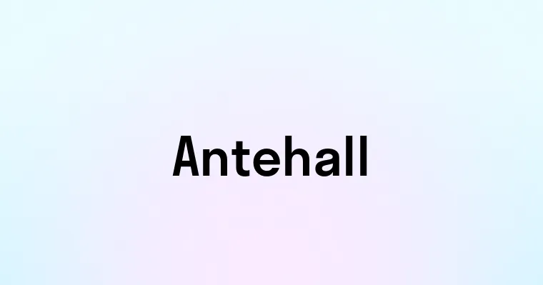 Antehall — перевод, транскрипция, произношение и примеры