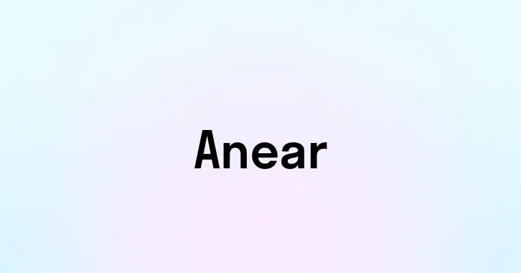 Anear — перевод, транскрипция, произношение и примеры