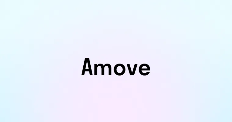 Amove — перевод, транскрипция, произношение и примеры