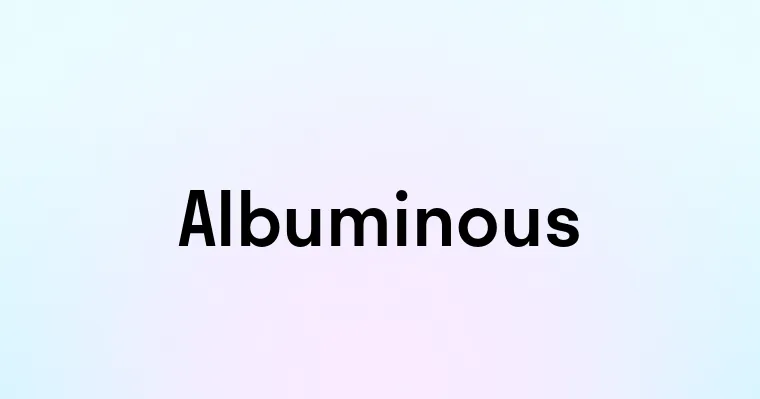 Albuminous — перевод, транскрипция, произношение и примеры