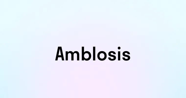 Amblosis — перевод, транскрипция, произношение и примеры