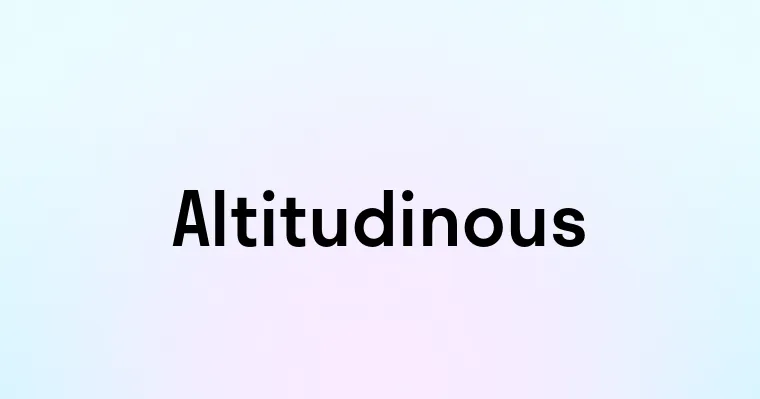 Altitudinous — перевод, транскрипция, произношение и примеры