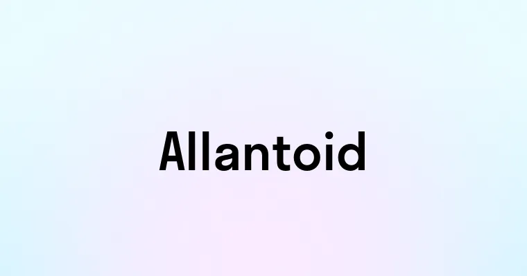 Allantoid — перевод, транскрипция, произношение и примеры