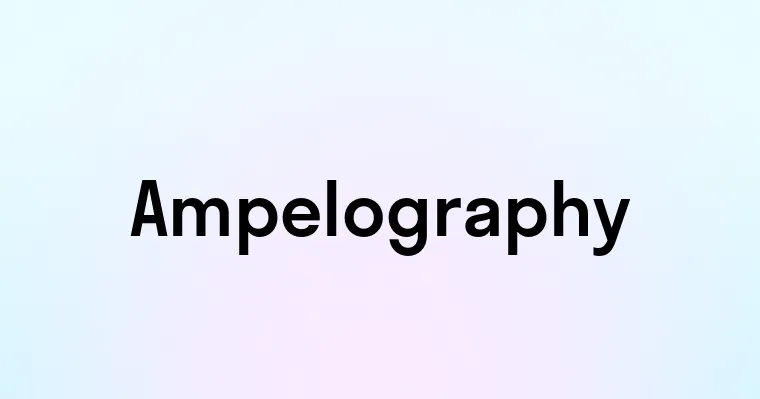 Ampelography — перевод, транскрипция, произношение и примеры