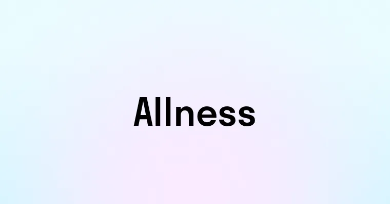 Allness — перевод, транскрипция, произношение и примеры