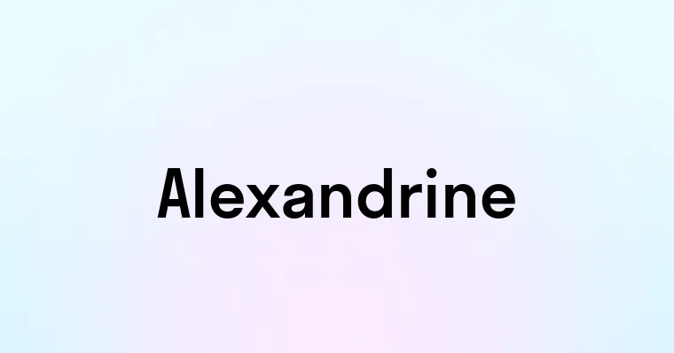 Alexandrine — перевод, транскрипция, произношение и примеры