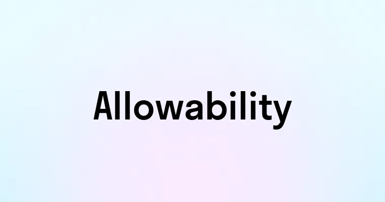 Allowability — перевод, транскрипция, произношение и примеры