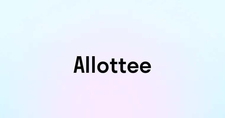 Allottee — перевод, транскрипция, произношение и примеры