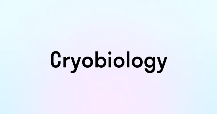Cryobiology — перевод, транскрипция, произношение и примеры