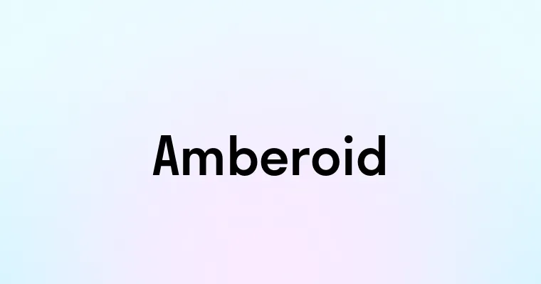 Amberoid — перевод, транскрипция, произношение и примеры
