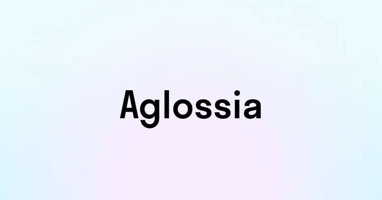 Aglossia — перевод, транскрипция, произношение и примеры