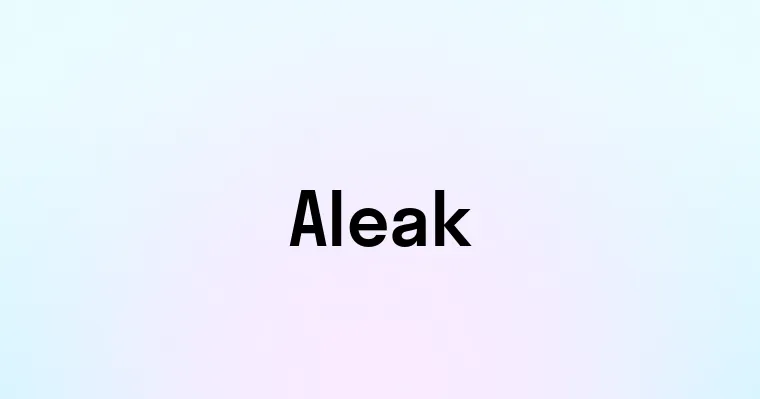 Aleak — перевод, транскрипция, произношение и примеры